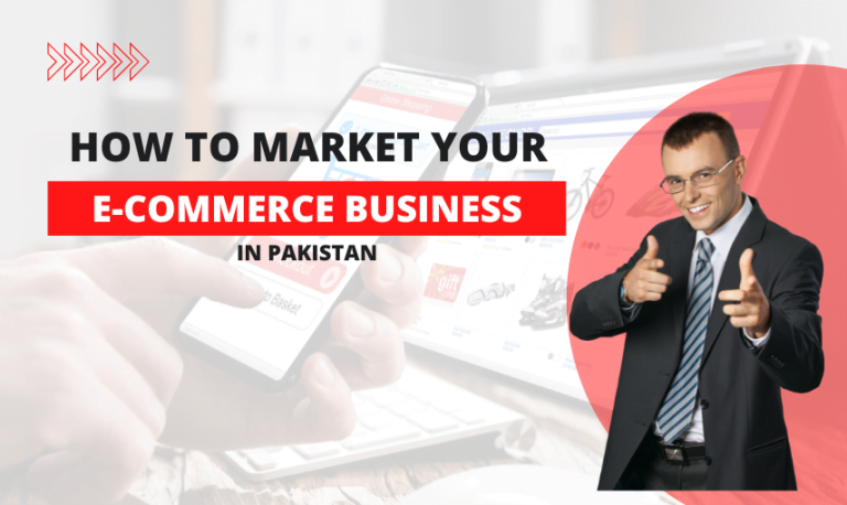 How to Market Your E Commerce Business in Pakistan